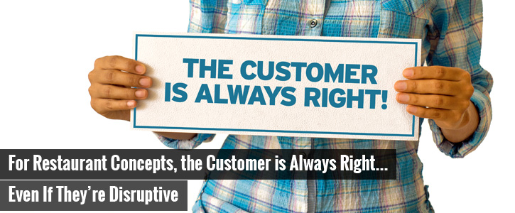 For Restaurant Concepts, the Customer is Always Right… Even If They’re ...